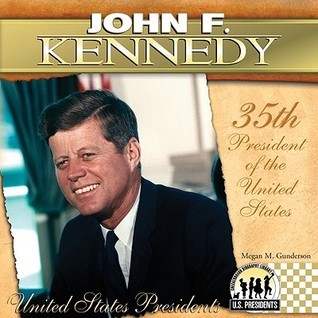 John F. Kennedy (The United States Presidents) by Megan M. Gunderson ...