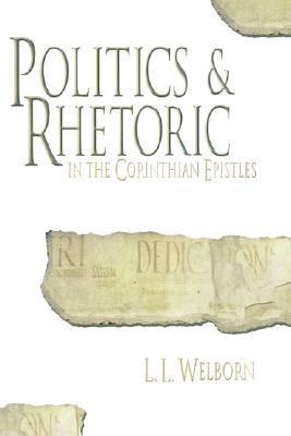 Politics and Rhetoric in the Corinthian Epistles by L.L. Welborn ...