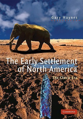 The Early Settlement of North America: The Clovis Era by Gary Haynes ...