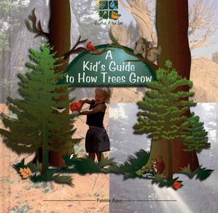 A Kids Guide to How Trees Grow by Patricia Ayers | Goodreads