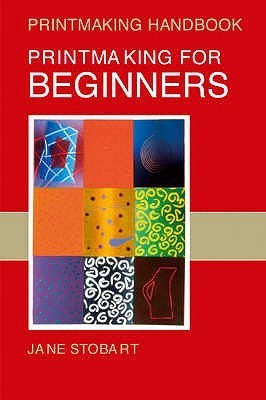 Printmaking for Beginners (Printmaking Handbooks) by Jane Stobart ...