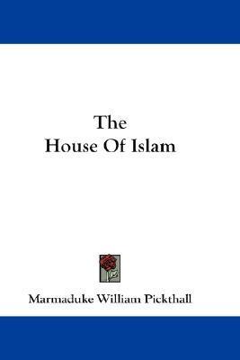 The House Of Islam by Muhammad Marmaduke Pickthall | Goodreads