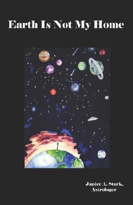 Earth Is Not My Home by Janice A. Stork | Goodreads