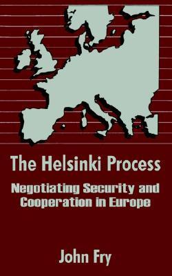 The Helsinki Process: Negotiating Security and Cooperation in Europe by ...