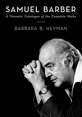 Samuel Barber: A Thematic Catalogue of the Complete Works by Barbara ...