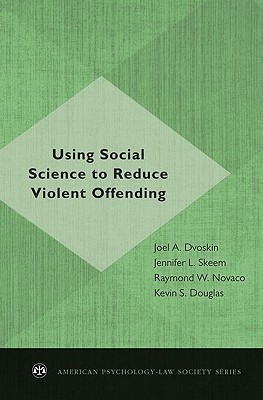 Using Social Science to Reduce Violent Offending by Joel A. Dvoskin ...