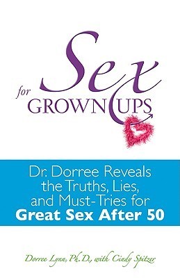 Sex for Grownups: Dr. Dorree Reveals the Truths, Lies, and Must-Tries ...