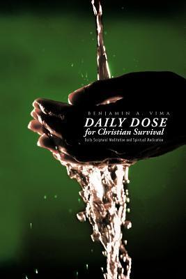 Daily Dose for Christian Survival: Daily Scriptural Meditation and ...