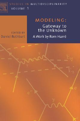 Modeling: Gateway to the Unknown: A Work by Rom Harre (Volume 1) by ...