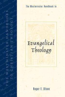 The Westminster Handbook to Evangelical TheologyÂ by Roger E. Olson | Goodreads
