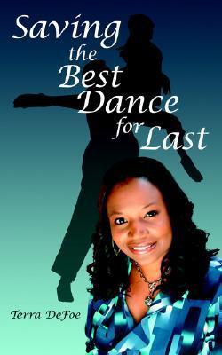 Saving the Best Dance for Last by Terra DeFoe | Goodreads