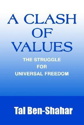 A Clash of Values: The Struggle For Universal Freedom by Tal Ben-Shahar ...
