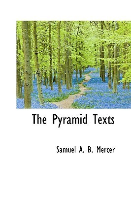 The Pyramid Texts by Samuel Alfred Browne Mercer | Goodreads
