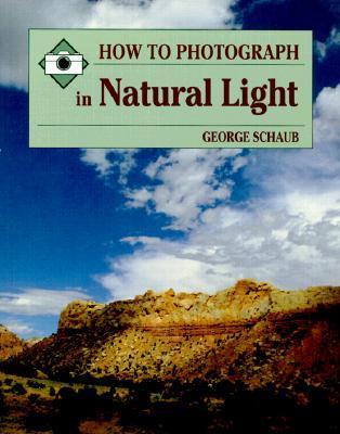 How to Photograph Natural Light by George Schaub | Goodreads
