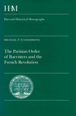 The Parisian Order of Barristers and the French Revolution by Michael P ...