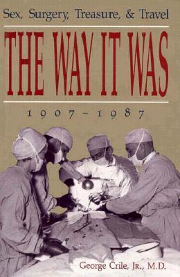 The Way it Was: Sex, Surgery, Treasure, & Travel, 1907-1987 by George ...