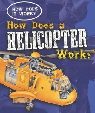 How Does a Helicopter Work? (How Does It Work?) by Sarah Eason | Goodreads