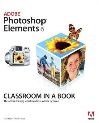 Adobe Photoshop Elements 6 Classroom in a Book by Adobe Creative Team ...