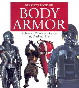 Brassey's Book of Body Armor by Robert C. Woosnam-Savage | Goodreads