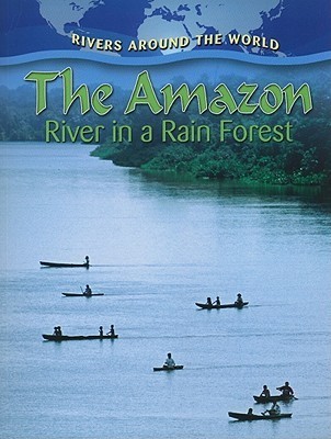 The Amazon: River in a Rain Forest by Molly Aloian | Goodreads