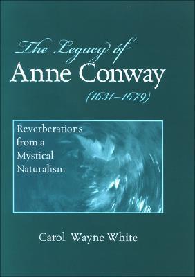 The Legacy of Anne Conway (1631-1679): Reverberations from a Mystical ...