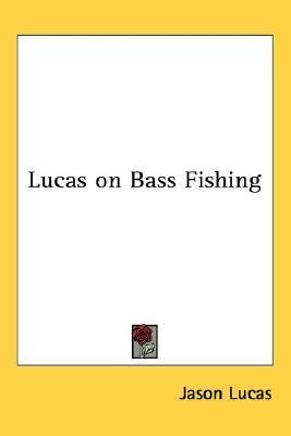 Lucas on Bass Fishing by Jason Lucas | Goodreads