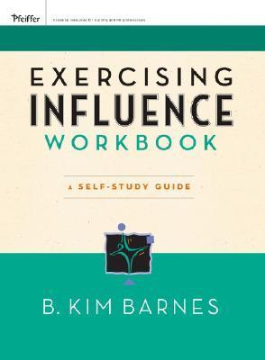 Exercising Influence Workbook: A Self-Study Guide by B. Kim Barnes ...