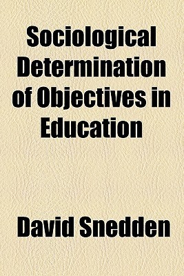 Sociological Determination of Objectives in Education by David Snedden ...