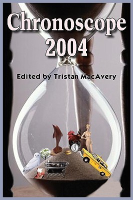 Chronoscope 2004 by Tristan MacAvery | Goodreads