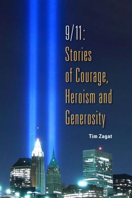 9/11 Stories of Courage Heroism and Generosity by Tim Zagat | Goodreads