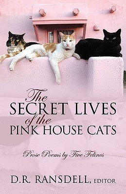 The Secret Lives of the Pink House Cats: Prose Poems by Five Felines by ...