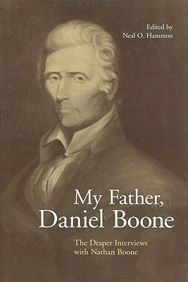 My Father, Daniel Boone: The Draper Interviews with Nathan Boone by ...