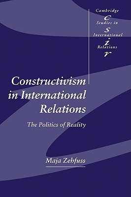 Constructivism in International Relations: The Politics of Reality by ...