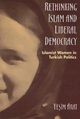 Rethinking Islam and Liberal Democracy: Islamist Women in Turkish ...