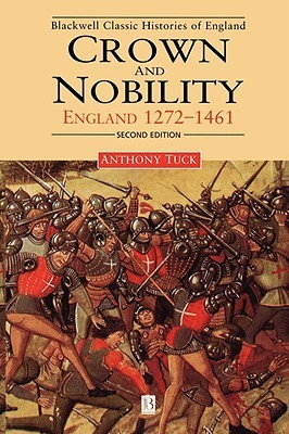 Crown And Nobility: England 1272-1461 by Anthony Tuck | Goodreads
