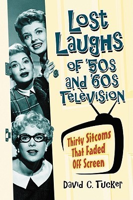 Lost Laughs of '50s and '60s Television: Thirty Sitcoms That Faded Off ...