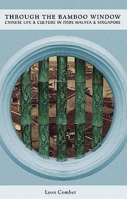 Through the Bamboo Window: Chinese Life & Culture in 1950s, Singapore ...