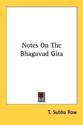 Notes On The Bhagavad Gita by T. Subba Row | Goodreads