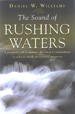 The Sound of Rushing Waters: A Prophetic Call To Embrace The Great ...