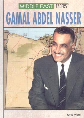 Gamal Abdel Nasser (Middle East Leaders) by Sam Witte | Goodreads