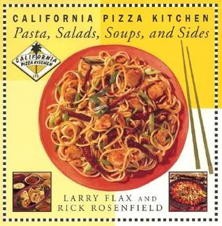 California Pizza Kitchen Pasta, Salads, Soups, And Sides by Larry Flax ...