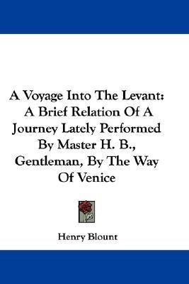 A Voyage Into The Levant: A Brief Relation Of A Journey Lately ...
