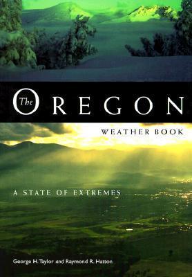 The Oregon Weather Book: A State of Extremes by George H. Taylor ...