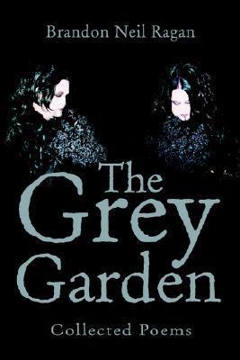 The Grey Garden: Collected Poems by Brandon Neil Ragan | Goodreads