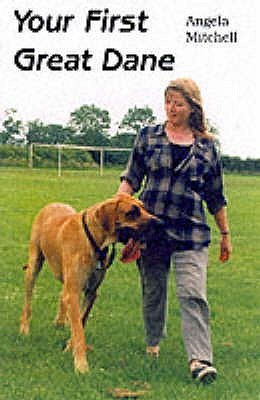 Your First Great Dane by Angela Mitchell | Goodreads