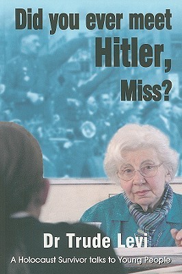Did You Ever Meet Hitler, Miss?: A Holocaust Survivor Talks to Young ...