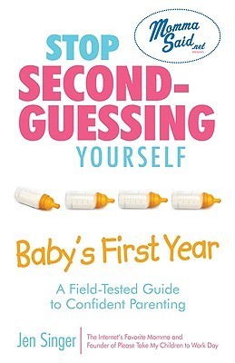 Stop Second-Guessing Yourself-Baby's First Year: A Field-Tested Guide ...