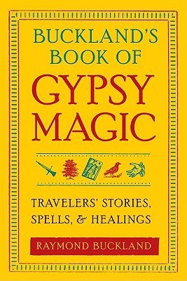 Buckland's Book of Gypsy Magic: Travelers' Stories, Spells & Healings ...
