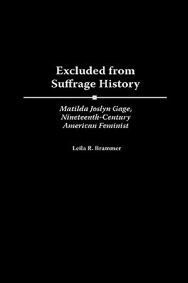 Excluded from Suffrage History: Matilda Joslyn Gage, Nineteenth-Century ...
