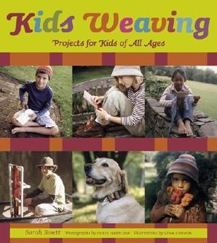 Kids Weaving: Projects for Kids of All Ages by Sarah Swett | Goodreads